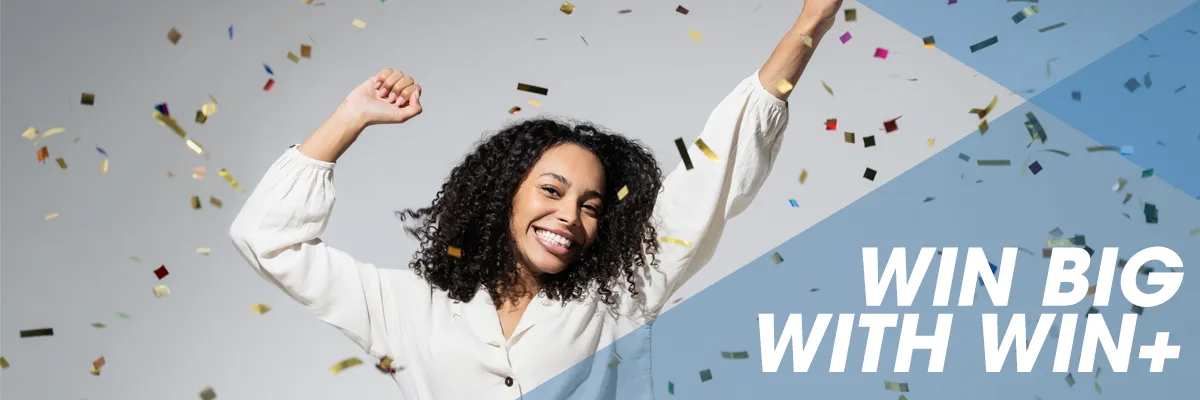Win+ | Great Prizes. Real Winners.